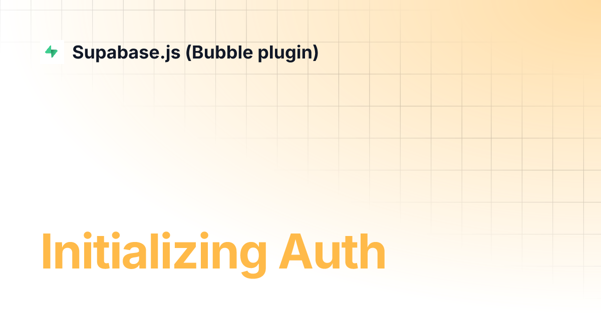 Initializing Auth | Supabase.js (Bubble plugin) Initializing Auth | Supabase.js (Bubble plugin)